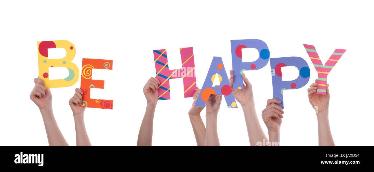 Many Hands Hold the Colorful Words Be Happy, Isolated Stock Photo - Alamy