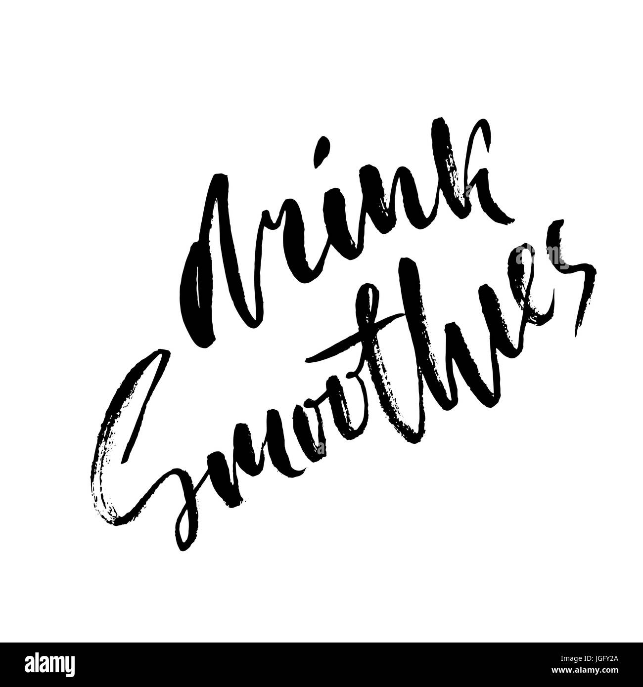 Drink smoothies. Hand drawn modern brush lettering. Vector illustration ...
