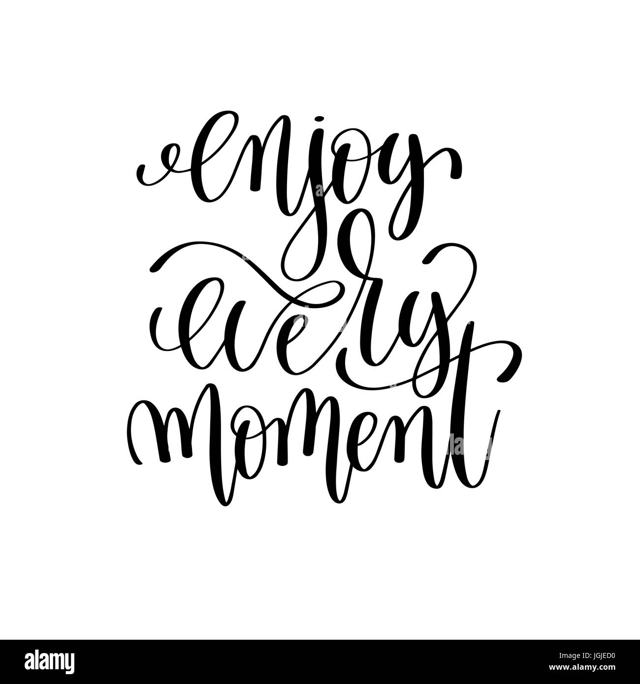 enjoy every moment black and white ink lettering positive quote Stock ...