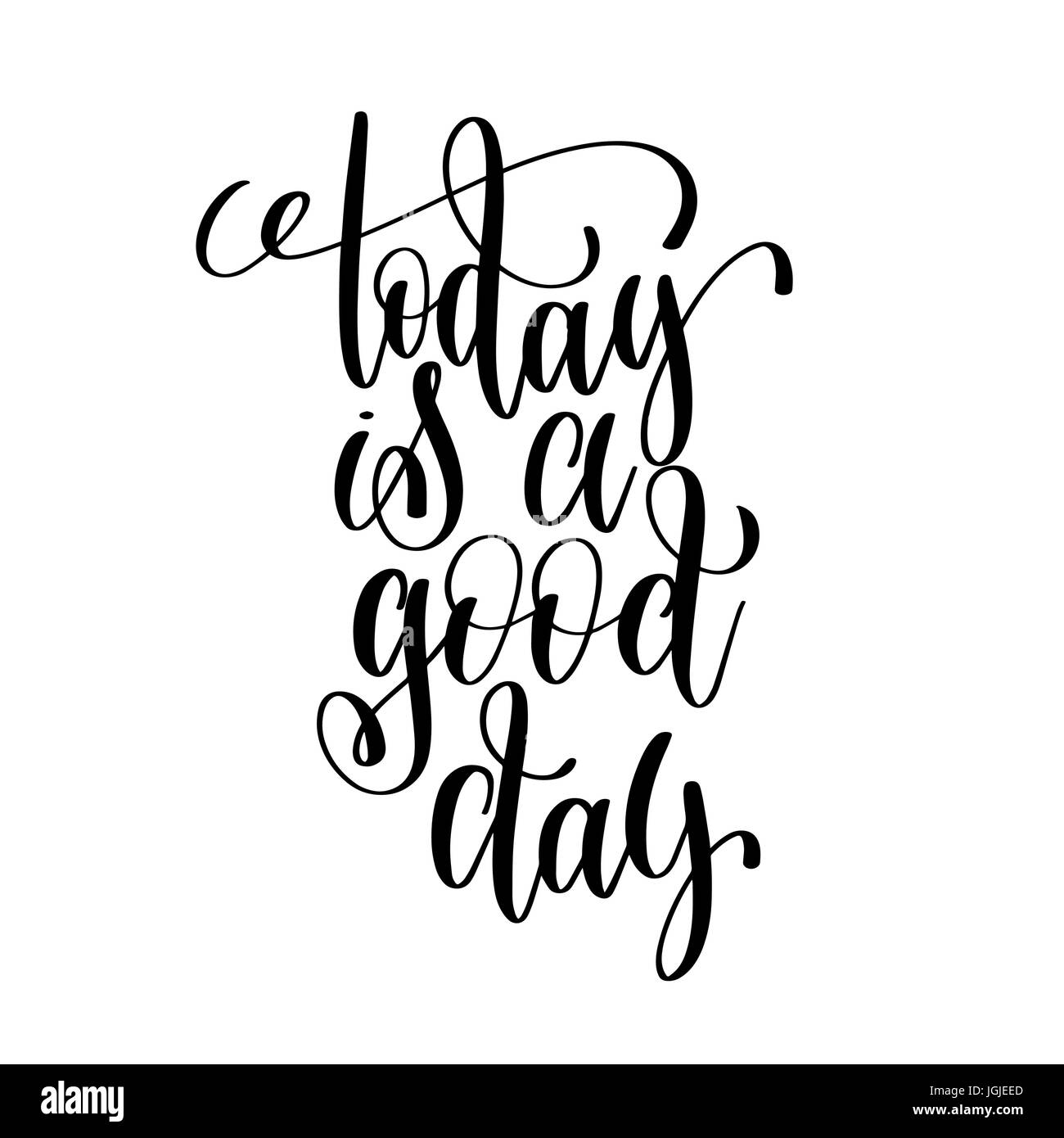 today is a good day black and white ink lettering positive quote Stock ...