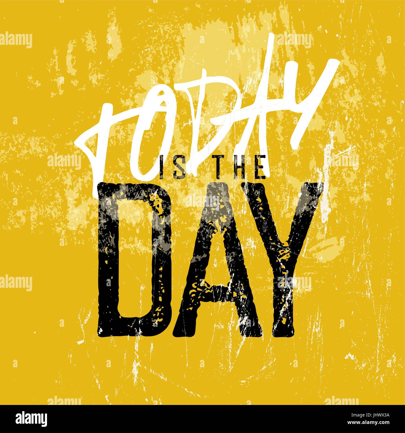Motivational poster with lettering "Today is the day". Grunge style ...
