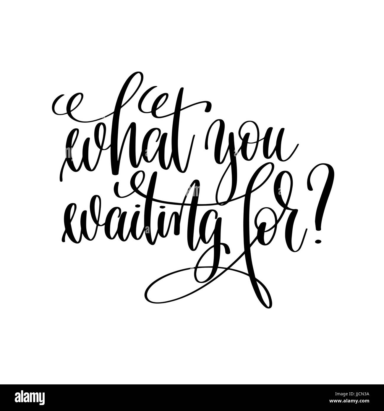 what you waiting for? black and white modern brush calligraphy Stock ...