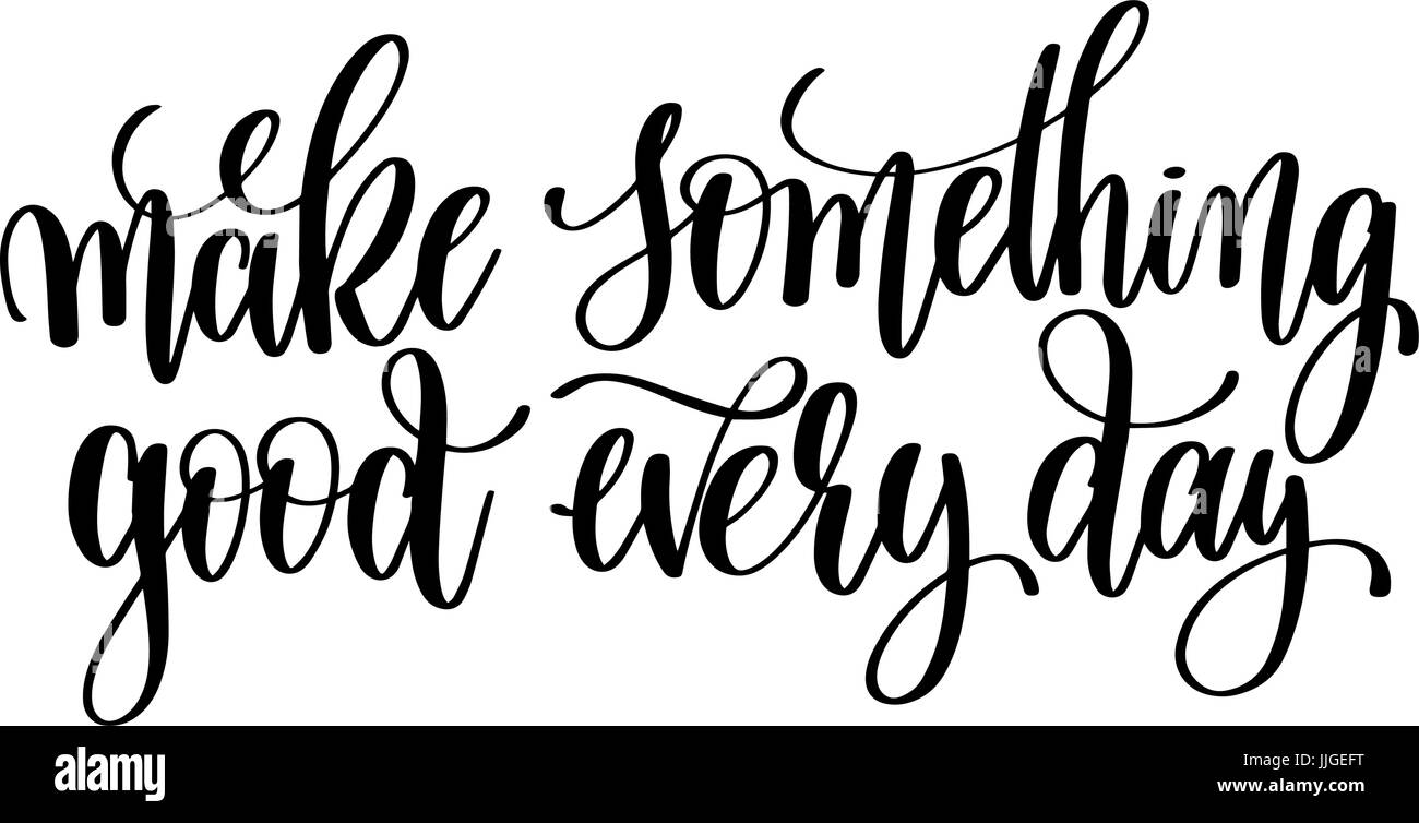 make something good every day black and white hand lettering ins Stock ...
