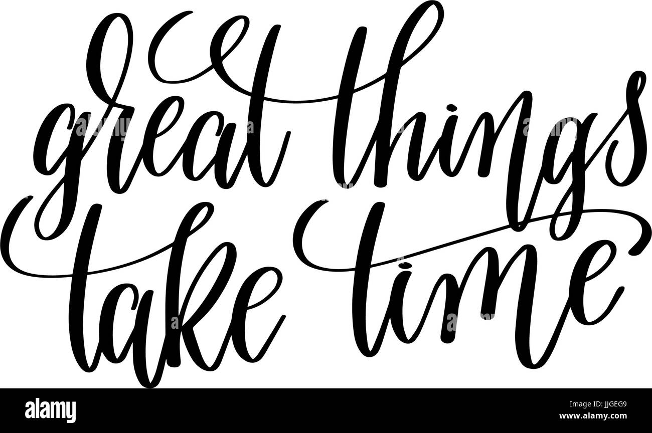 great things take time black and white hand lettering inscriptio Stock ...
