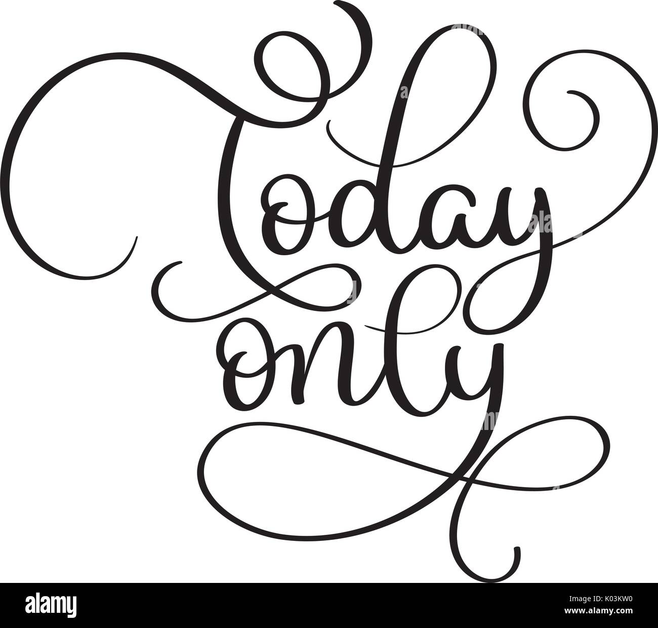 Today only text words on white background. Hand drawn Calligraphy ...