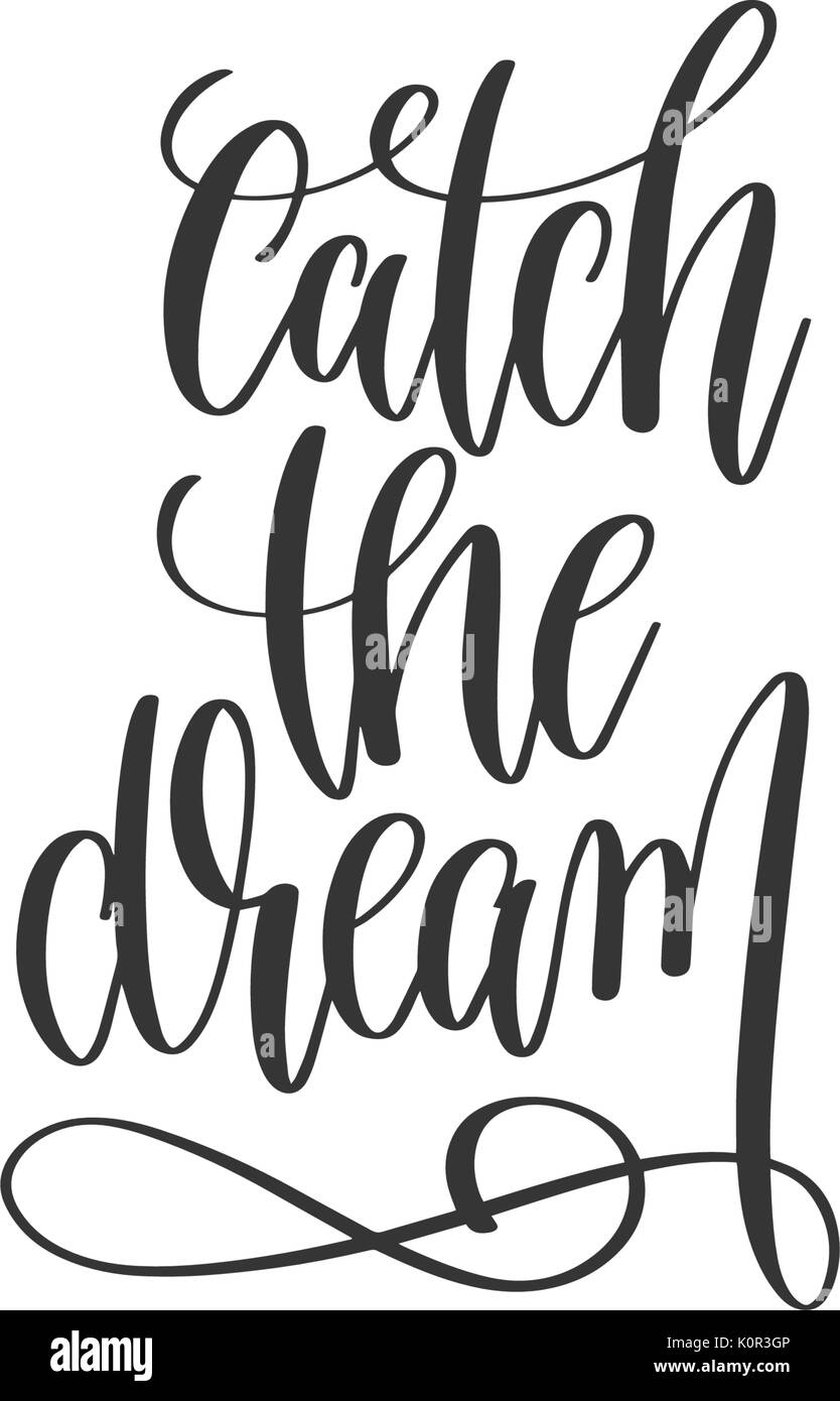 catch the dream - black and white hand lettering inscription Stock ...