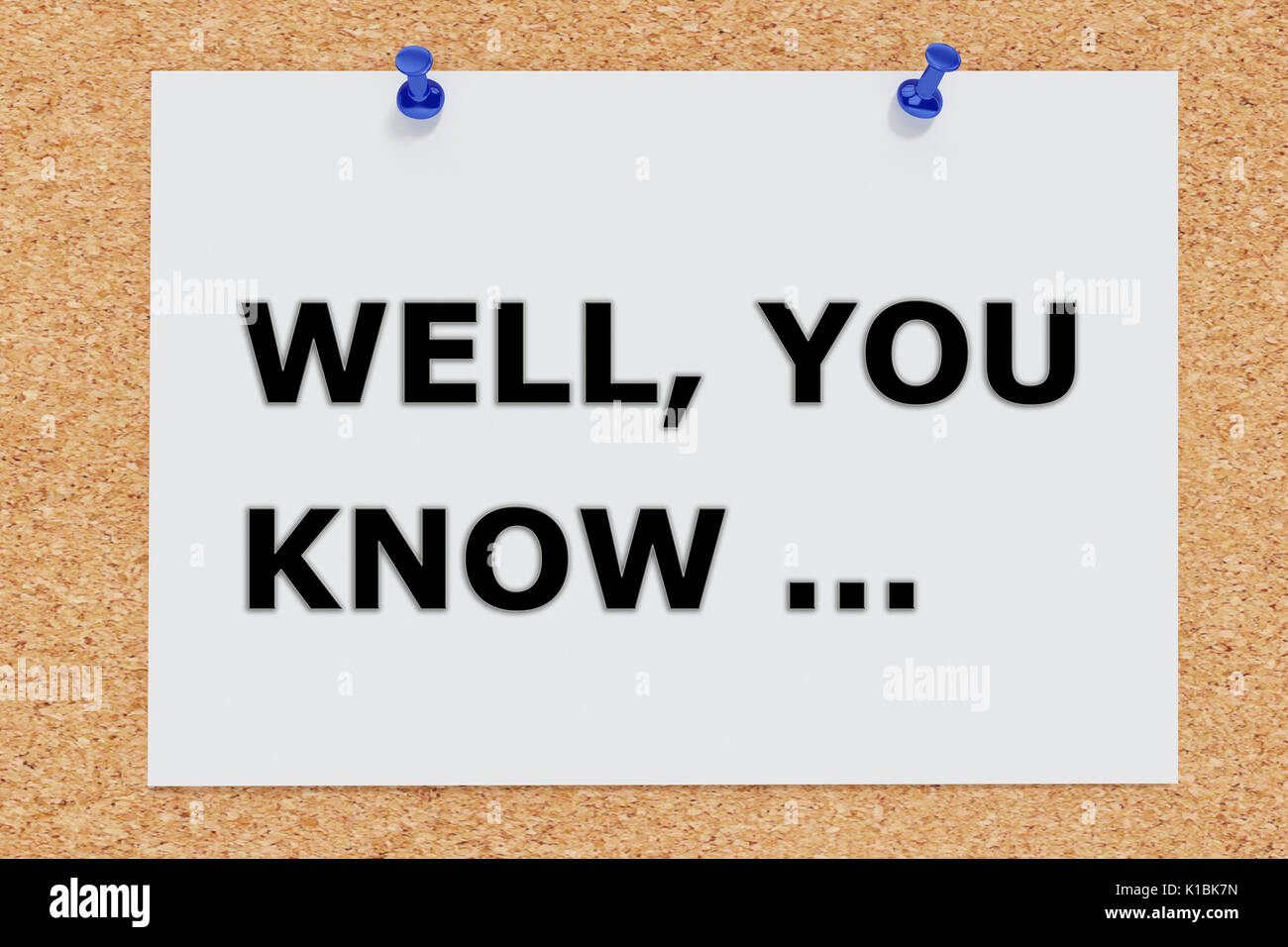 Render illustration of "Well, You Know..." script on cork board. Saying ...