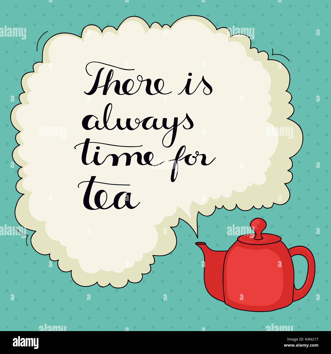 Cute hand drawn tea quote with tea pot and steam coming out of it. You ...