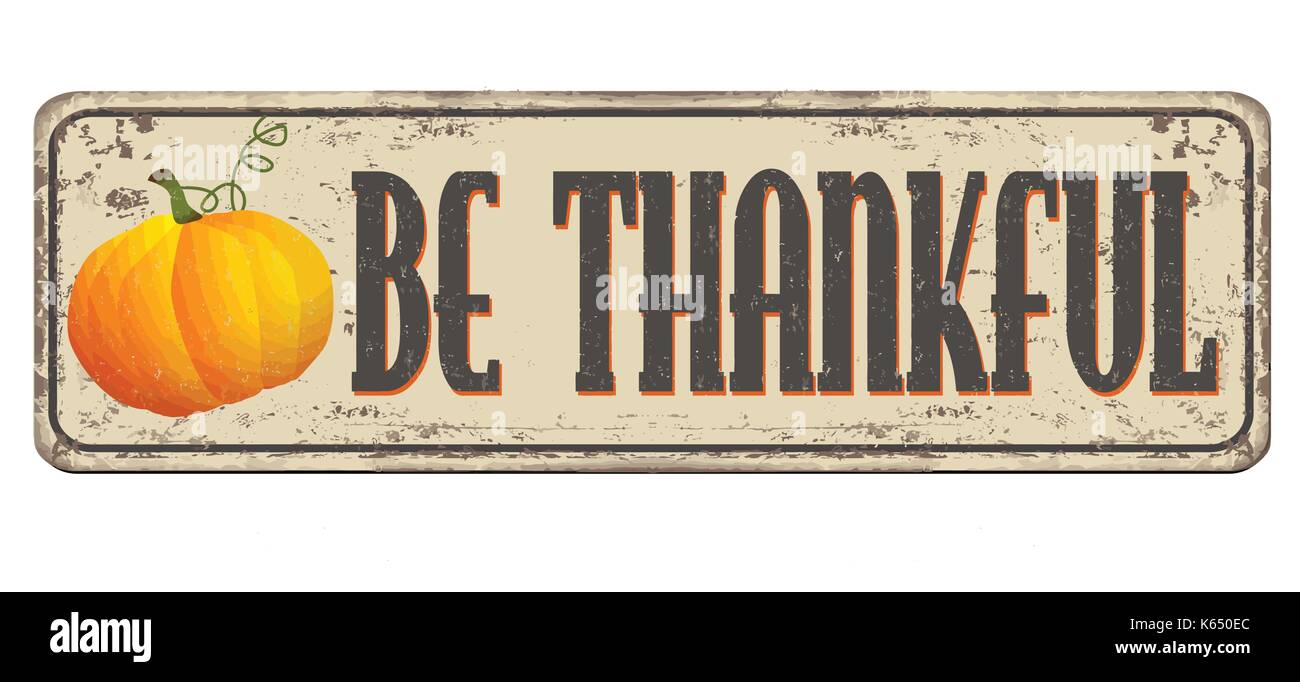 Be thankful vintage rusty metal sign on a white background, vector ...