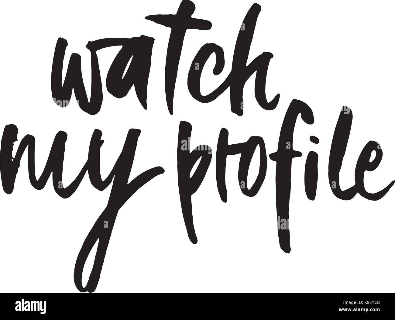 Hand drawn phrase- Watch my profile. Lettering design for posters, t ...