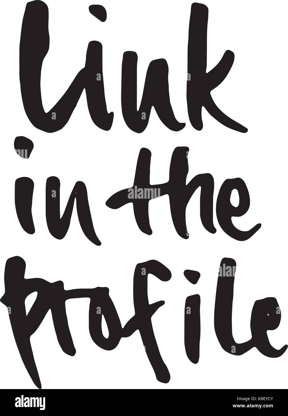 Hand drawn phrase- Link in the profile. Lettering design for posters, t ...