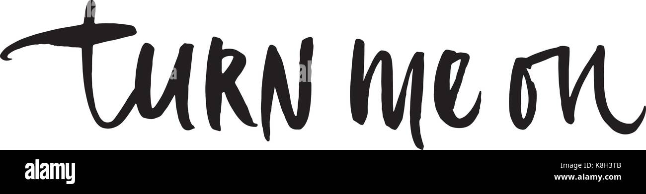 Hand drawn phrase-Turn me on. Lettering design for posters, t-shirts ...