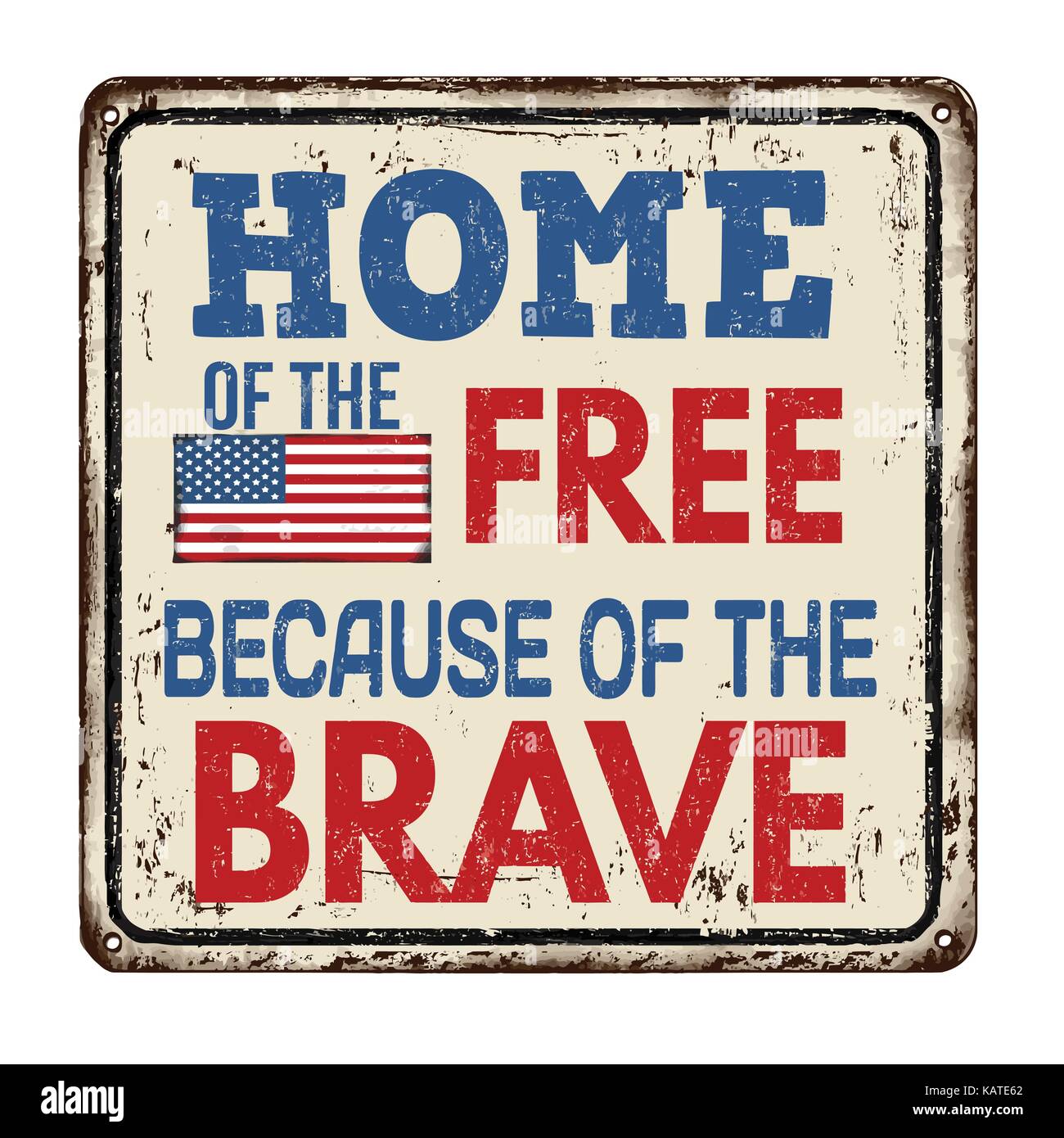 Home of the free because of the brave vintage rusty metal sign on a white background, vector ...