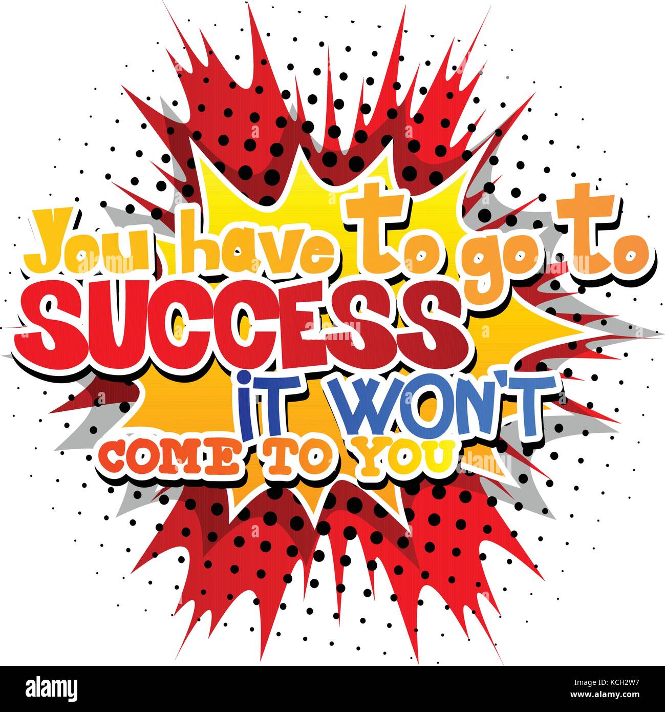 You have to go to success it won't come to you. Vector illustrated ...