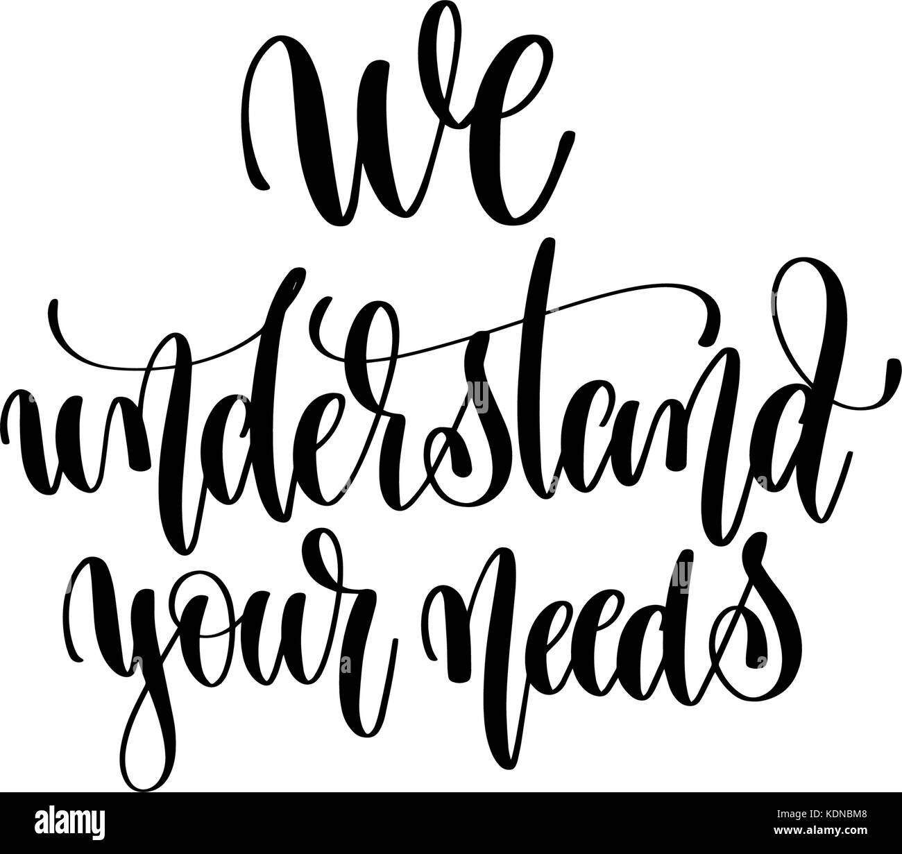 we understand your needs hand written lettering inscription Stock ...