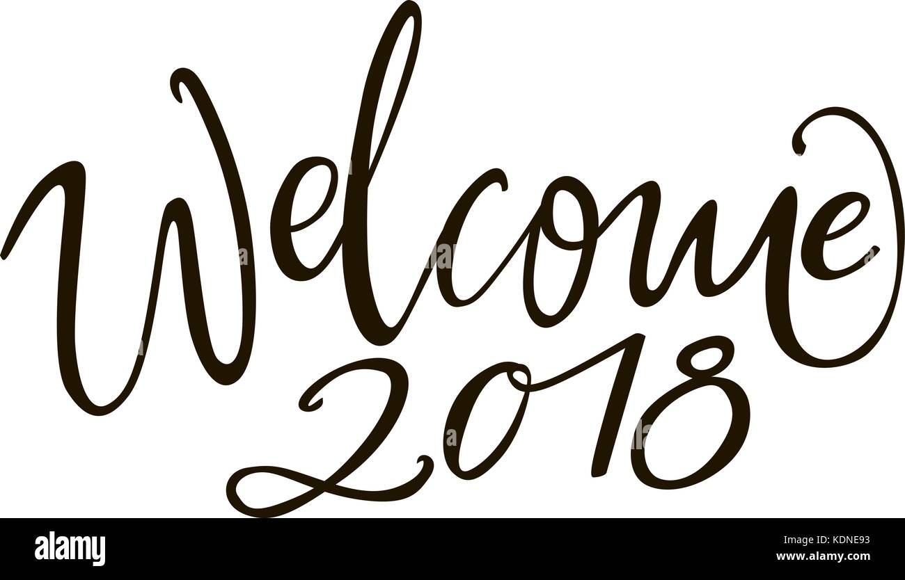 Welcome 2018 - greeting lettering phrase. Holiday letter ink ...