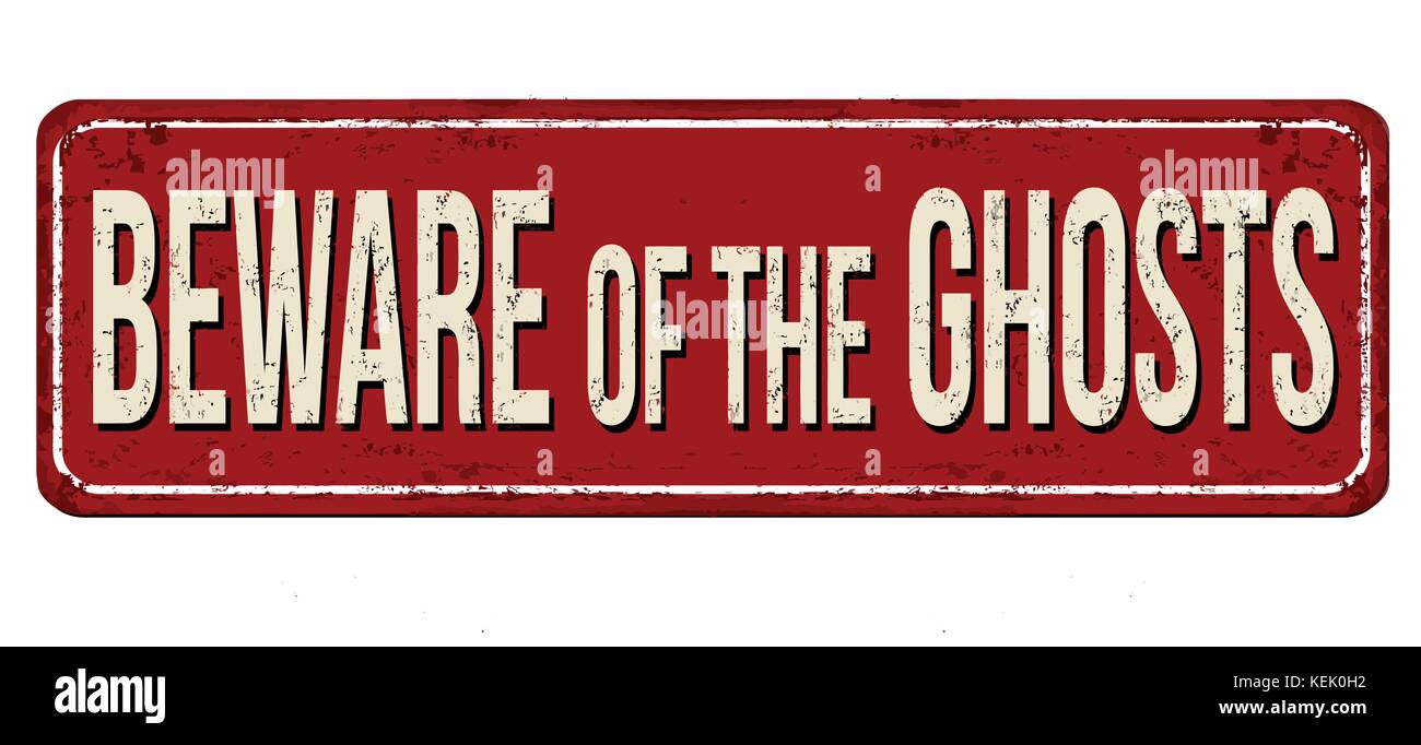 Beware of the ghosts vintage rusty metal sign on a white background ...