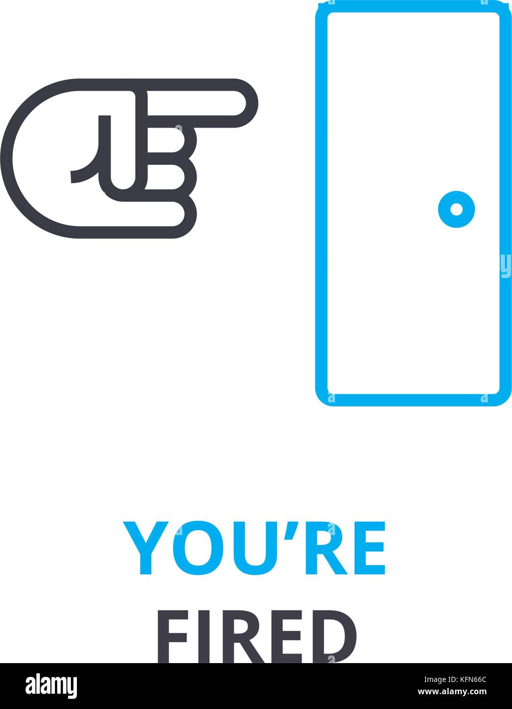 You are fired concept , outline icon, linear sign, thin line pictogram ...