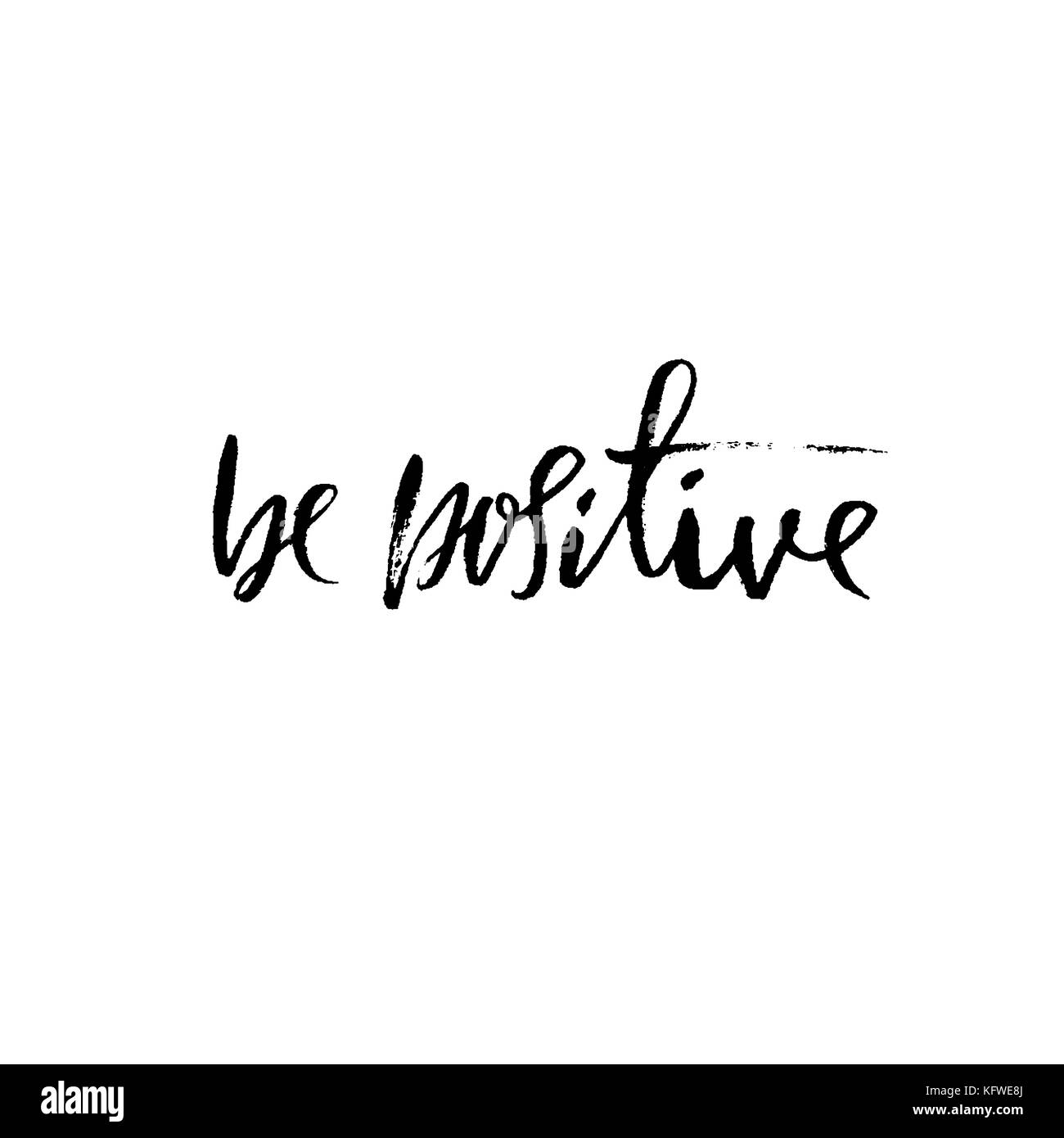 Be positive. Inspirational quote about happy. Dry brush calligraphy ...