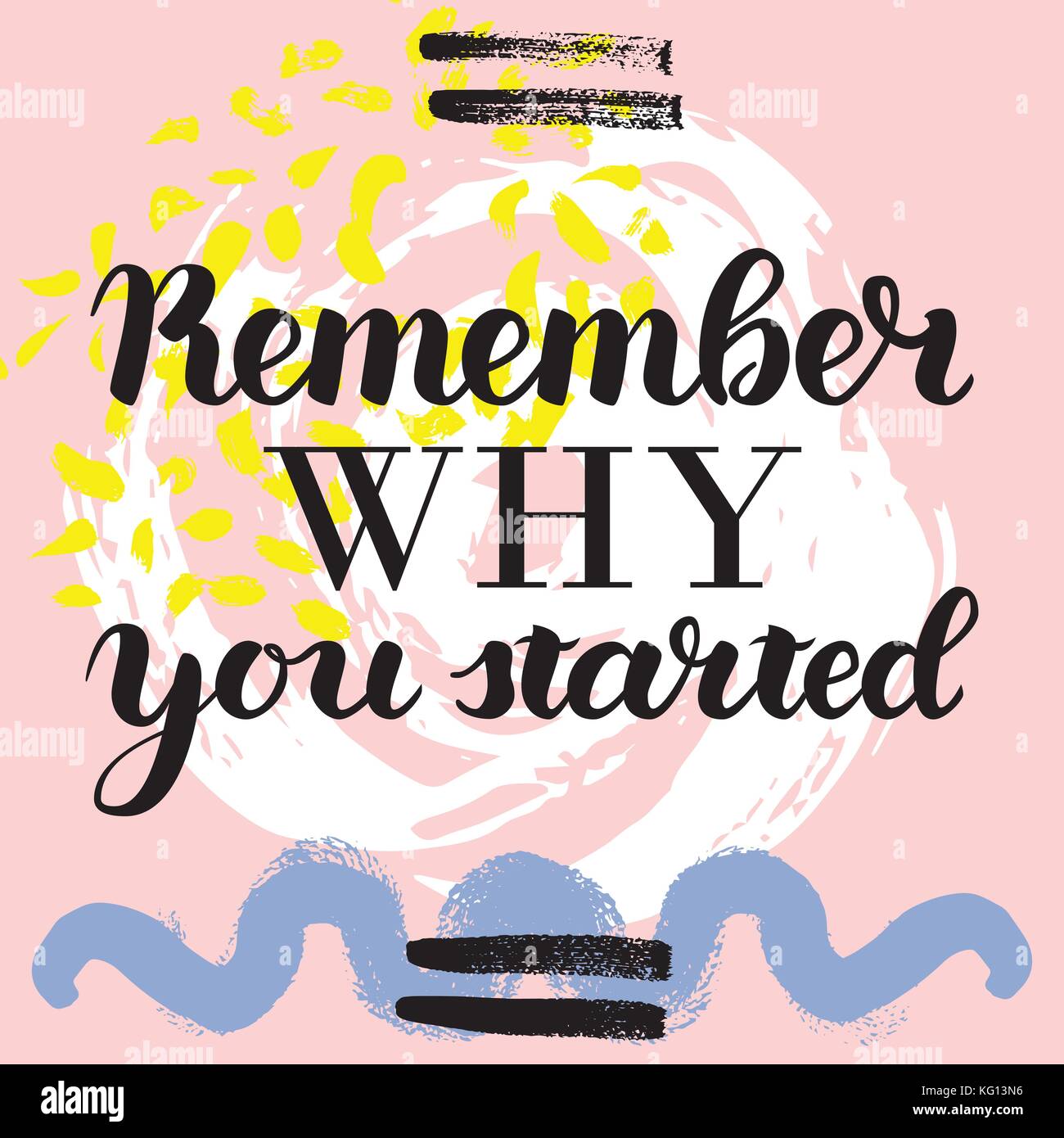 Remember why you started. Vector hand drawn brush lettering on colorful ...