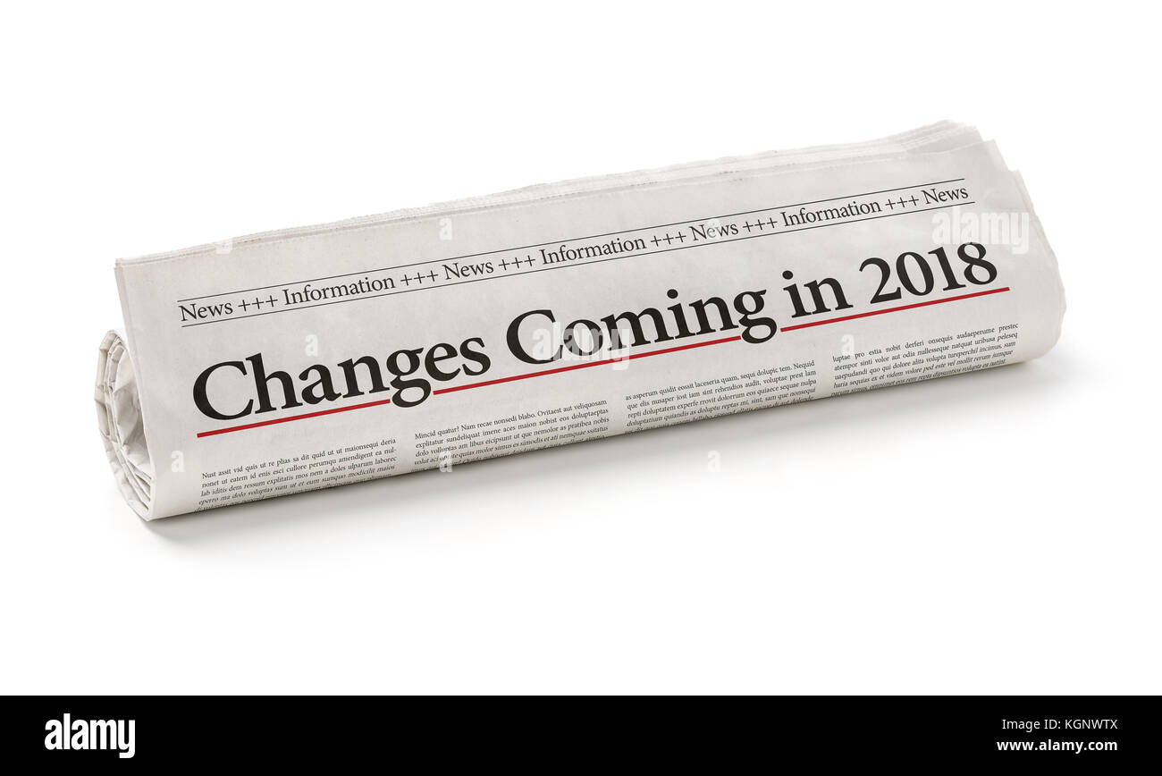Rolled newspaper with the headline Changes coming in 2018 Stock Photo ...