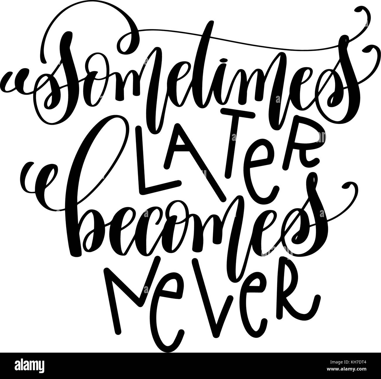sometimes later becomes never black and white hand lettering Stock ...