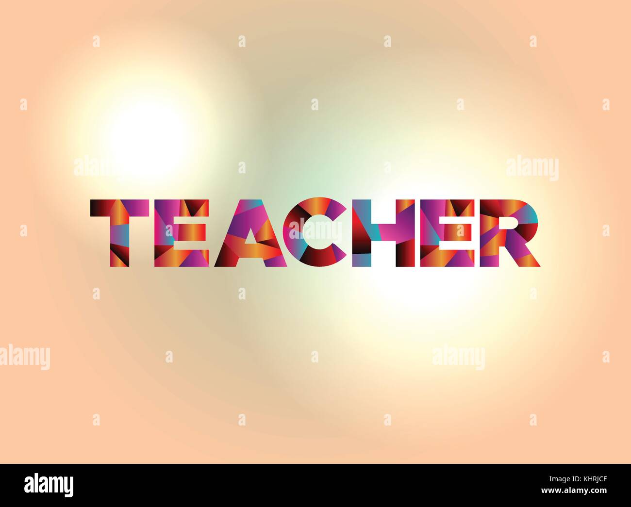 The word TEACHER written in colorful fragmented word art on a vibrant ...