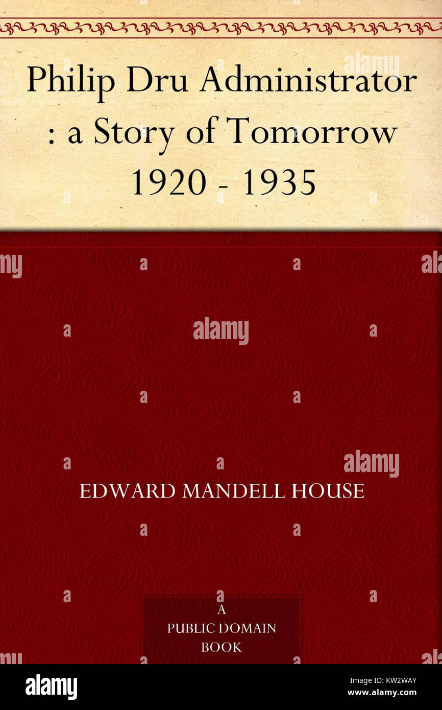 Philip Dru: Administrator is a political novel written by Edward ...