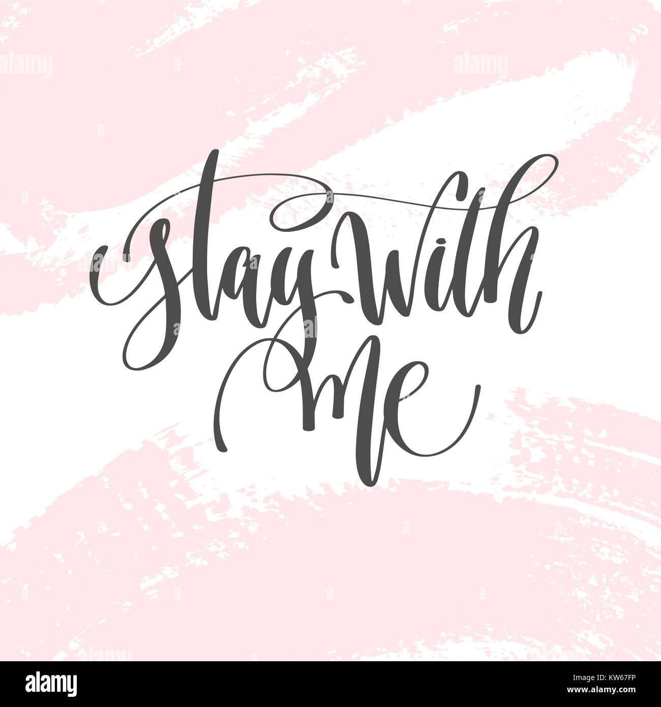 stay with me - hand lettering inscription text to valentines day Stock ...