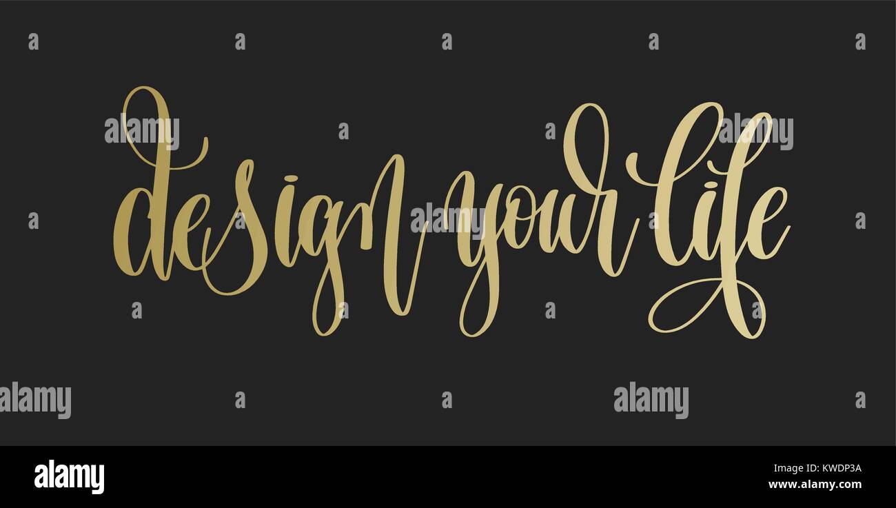 design your life - golden hand lettering inscription text Stock Vector ...