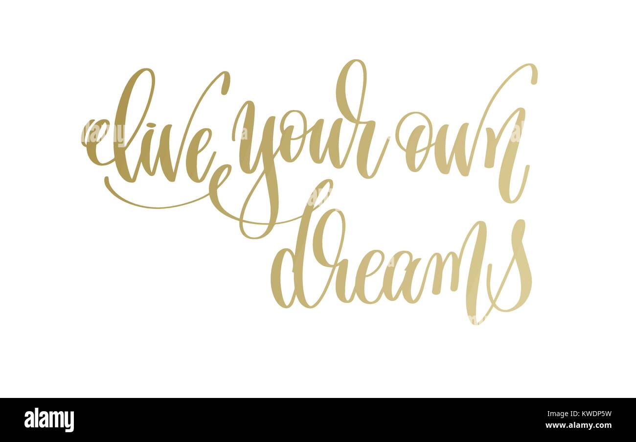 live your own dreams - golden hand lettering inscription text Stock ...