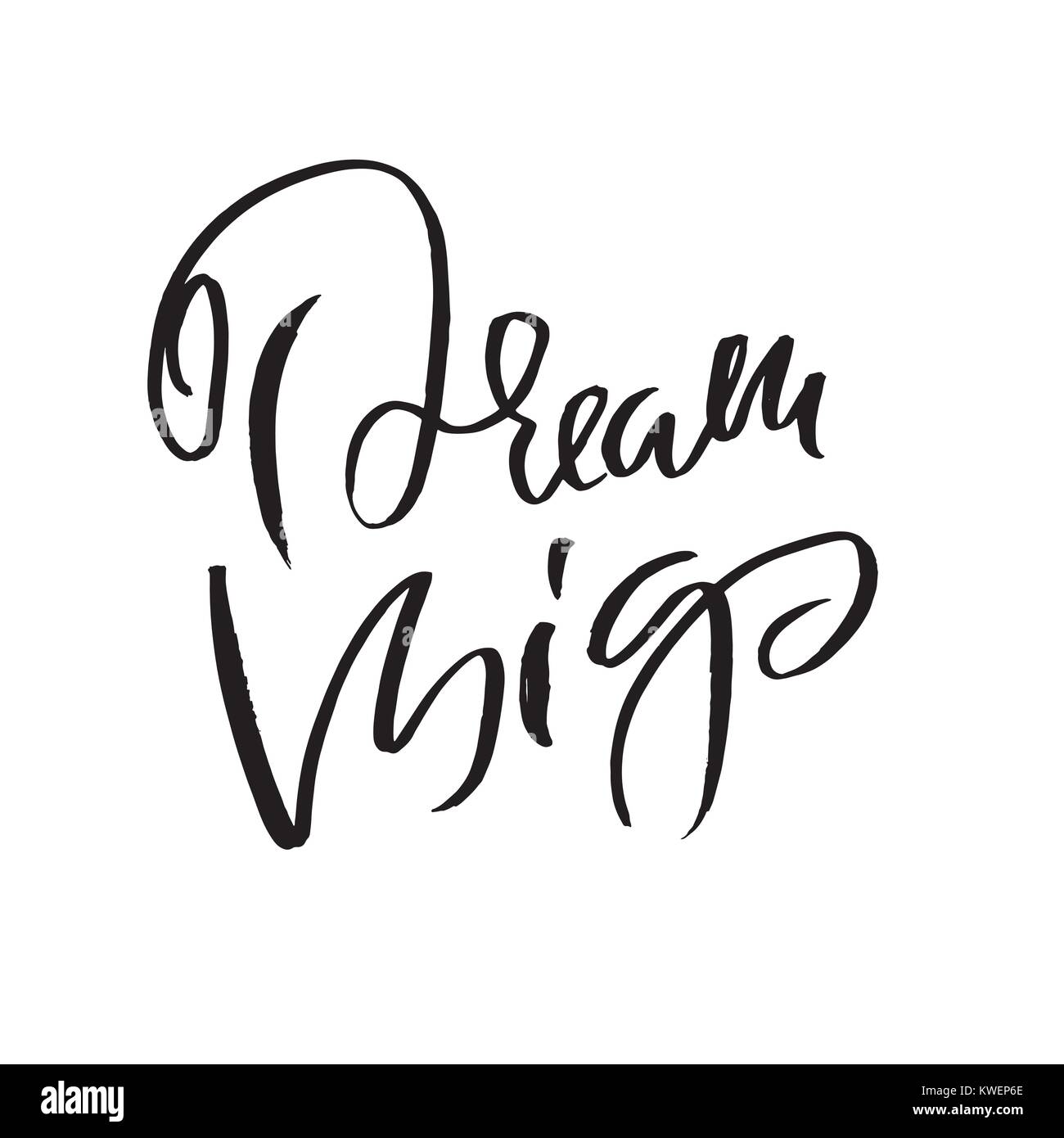 Dream big. Hand drawn dry brush lettering. Ink illustration. Modern ...
