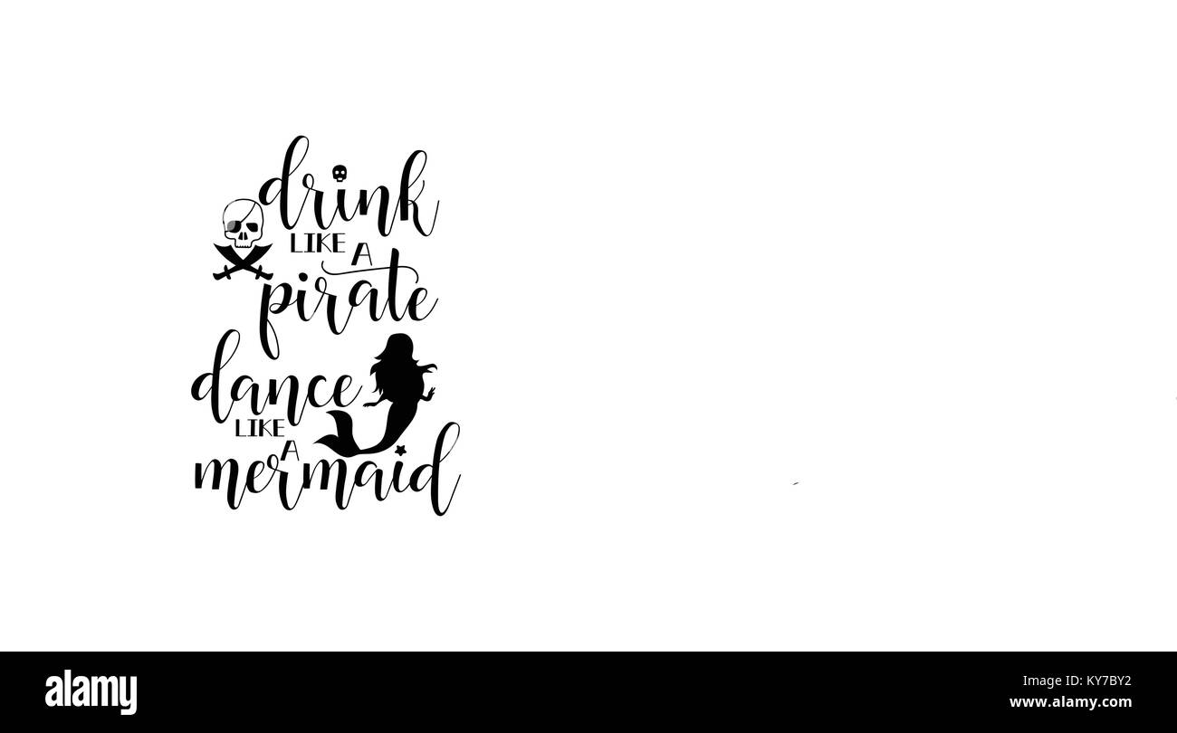 drink like a pirate dance like a mermaid. handwritten calligraphy ...