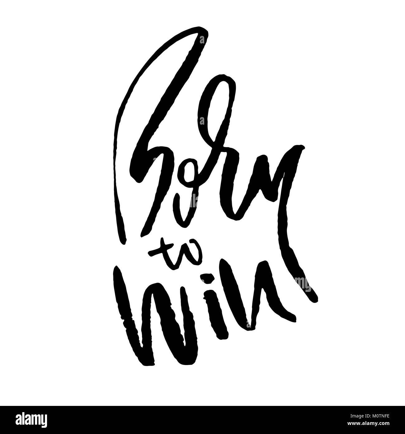 Born to Win. Modern dry brush lettering. Typography poster. Grunge ...