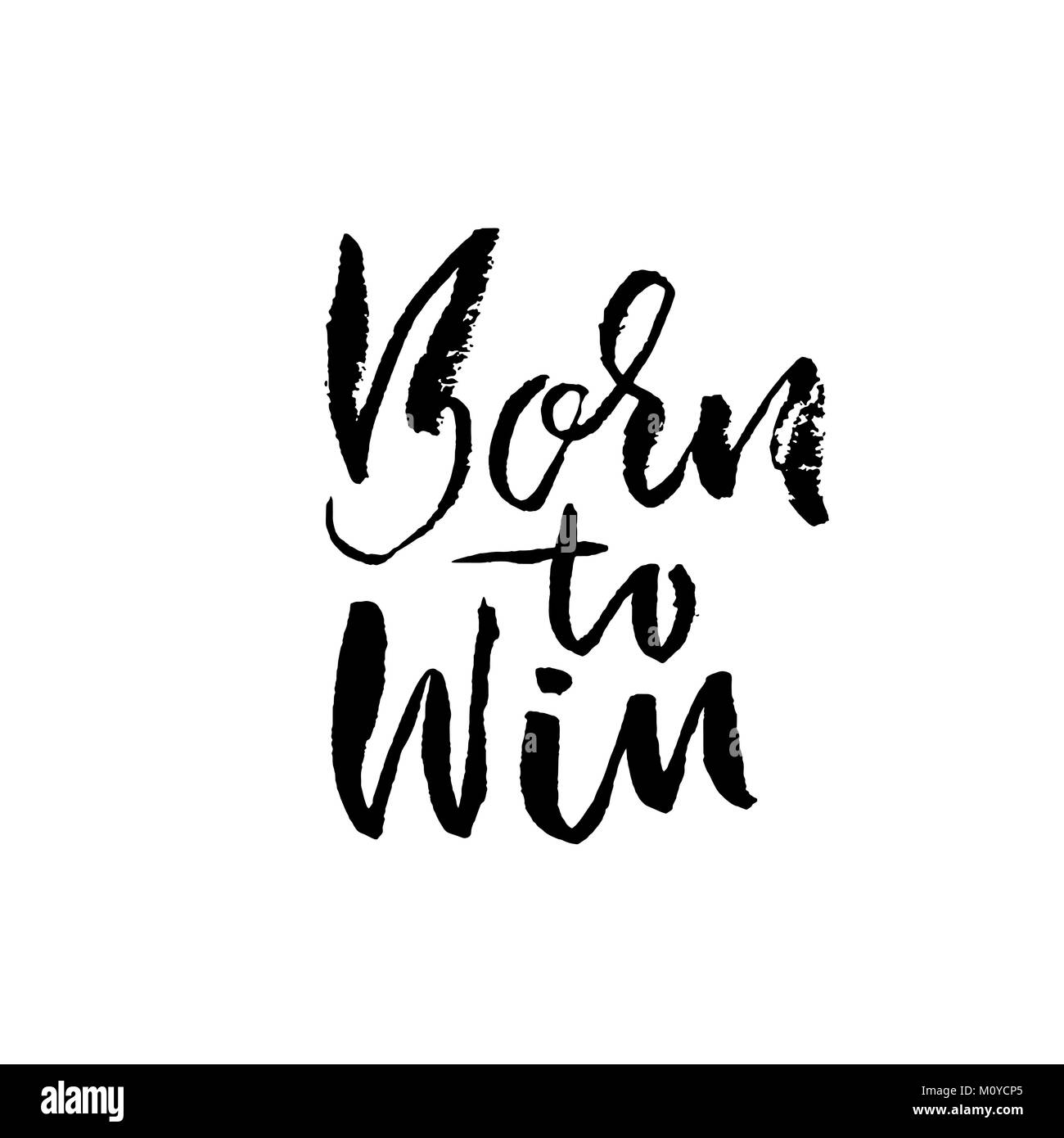 Born to Win. Modern dry brush lettering. Typography poster. Grunge ...