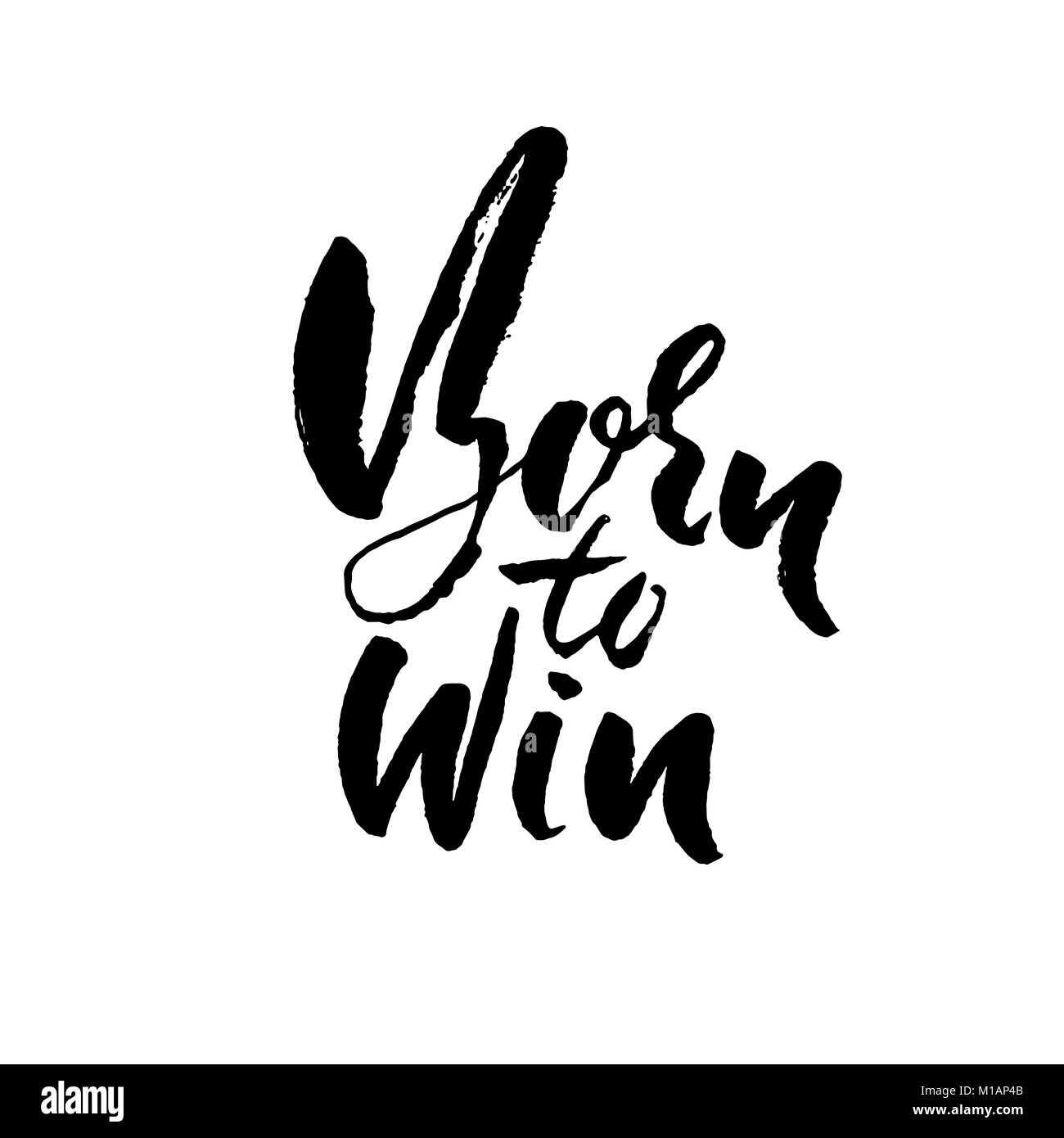 Born to Win. Modern dry brush lettering. Typography poster. Grunge ...