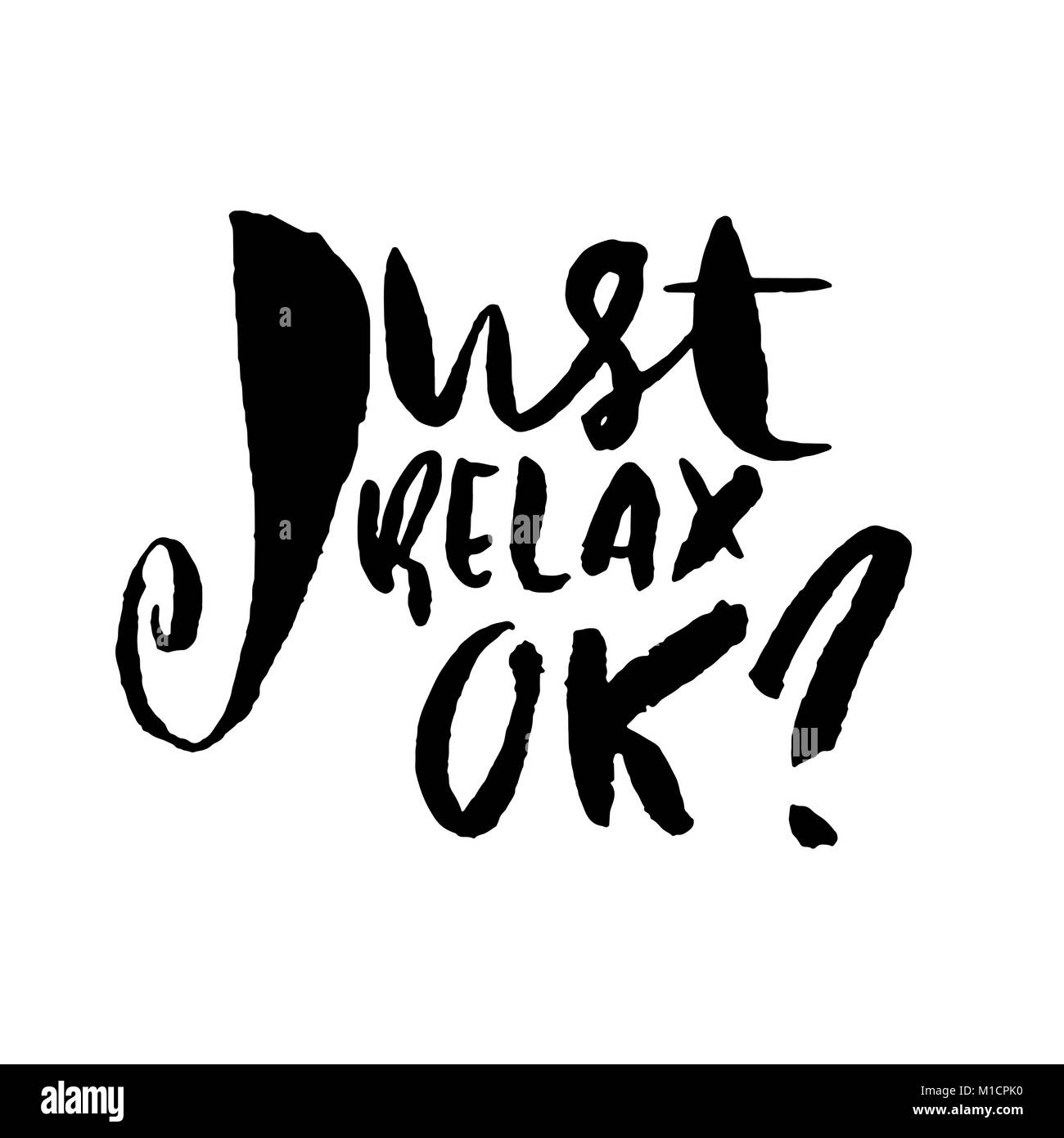 Just relax, ok. Hand drawn modern dry brush lettering. Handwritten ...