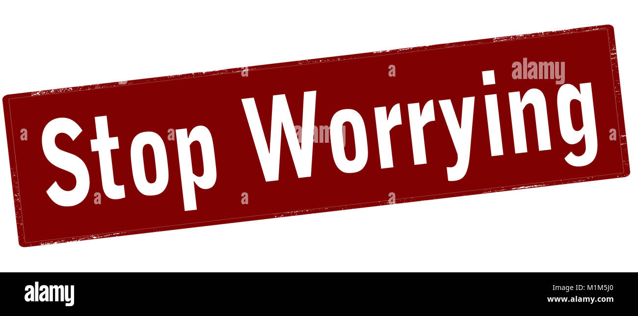 Rubber stamp with text stop worrying inside, vector illustration Stock ...