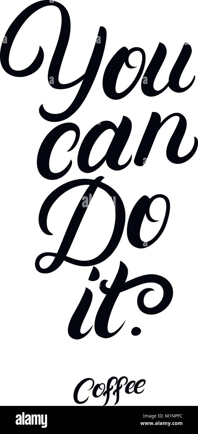 You can do it. Coffee hand written lettering quote. Graphic design ...