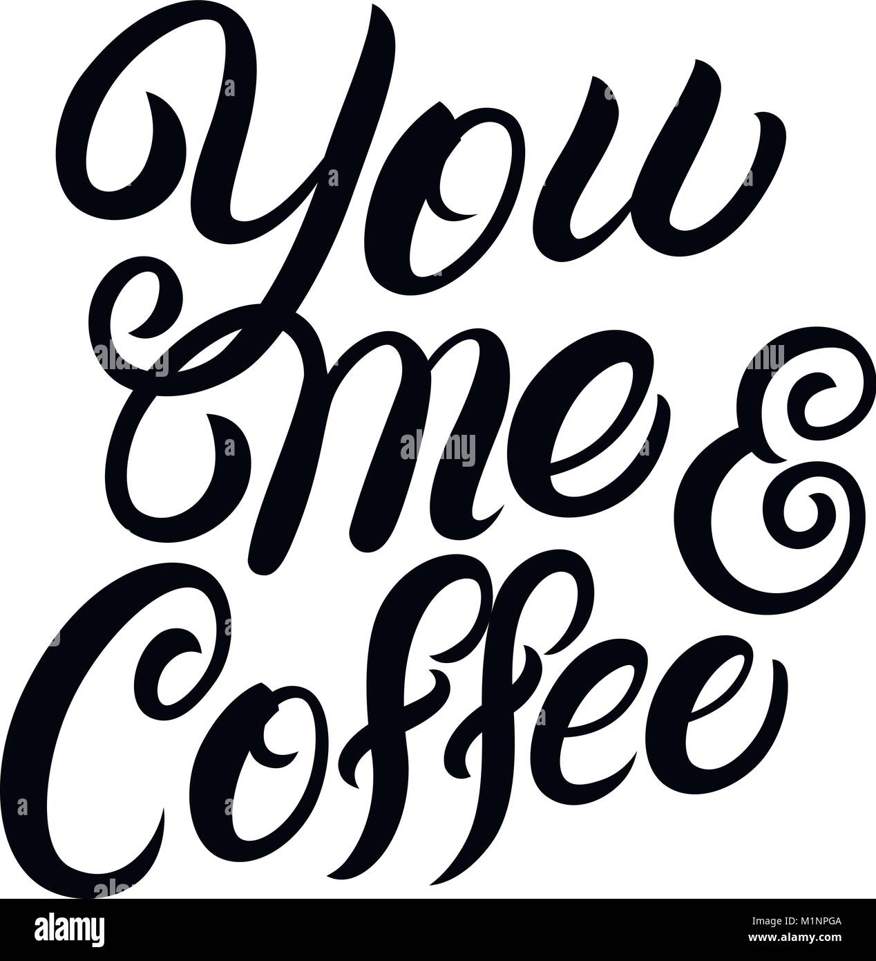 You, me and coffee hand lettering. Inspirational quote for coffee ...