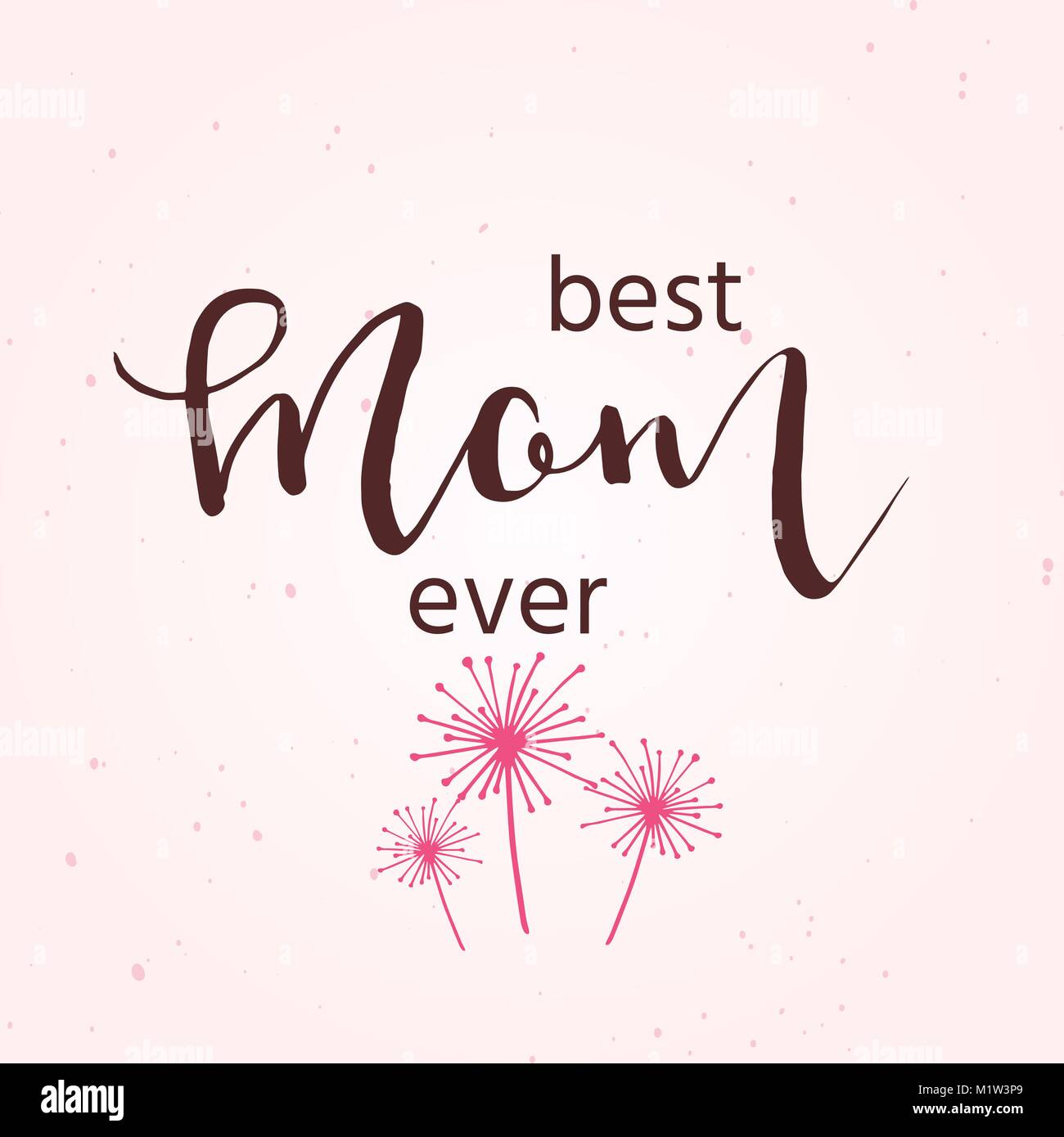 Best mom ever - hand drawn calligraphy background. Holiday mother day ...