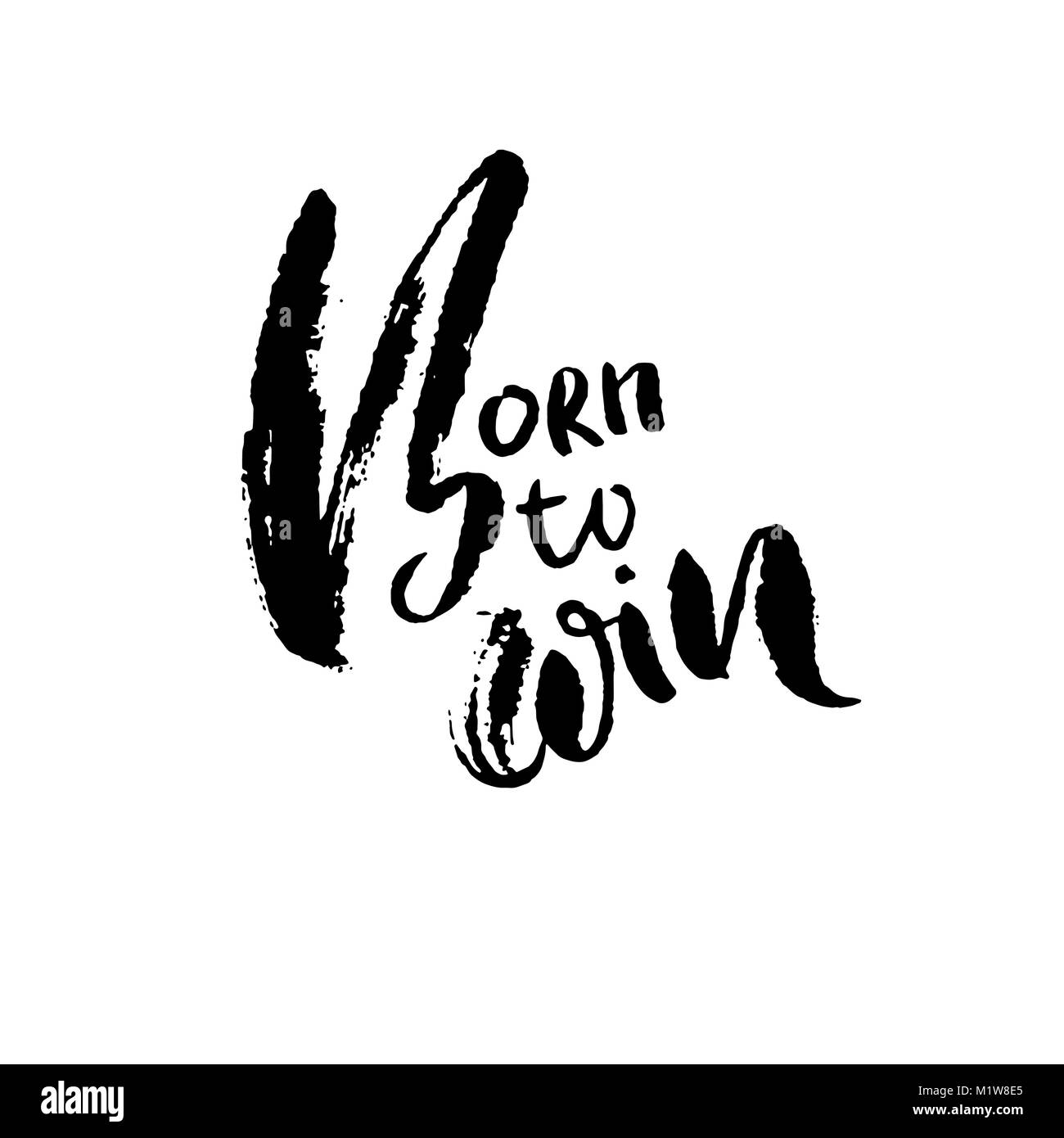 Born to Win. Modern dry brush lettering. Typography poster. Grunge ...