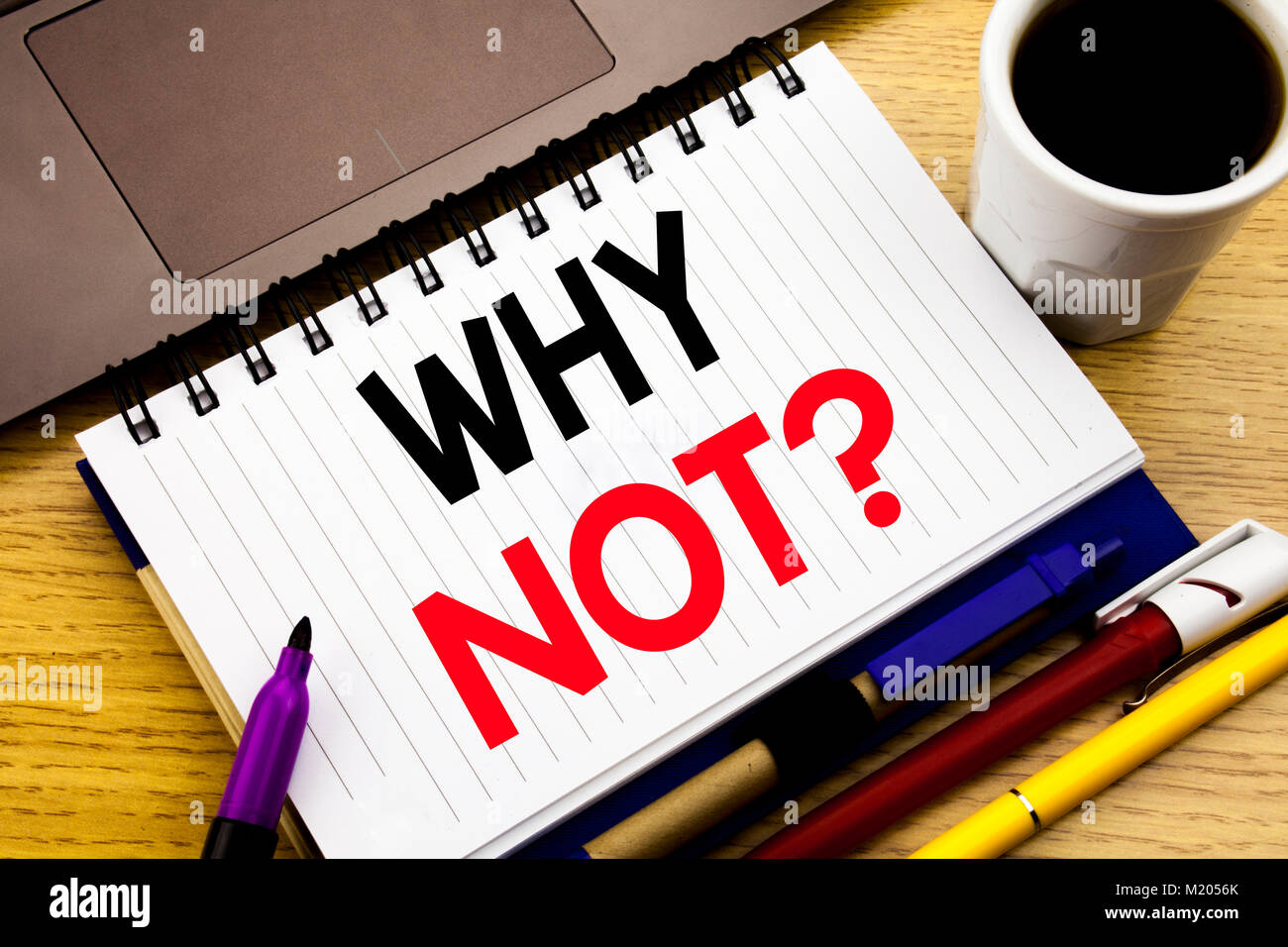 Why Not Question. Business concept for Leadership Motivation written on ...