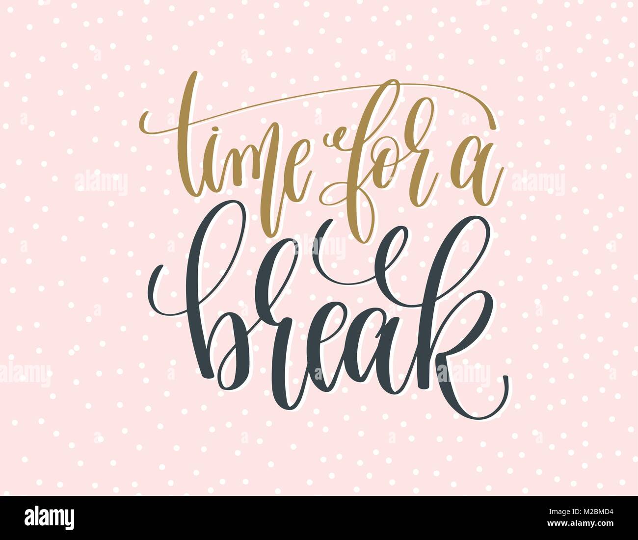 time for a break - gold and gray hand lettering inscription text Stock ...