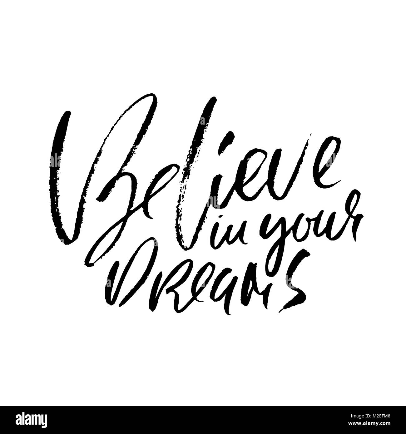 Believe in your dreams. Hand drawn dry brush motivational lettering ...