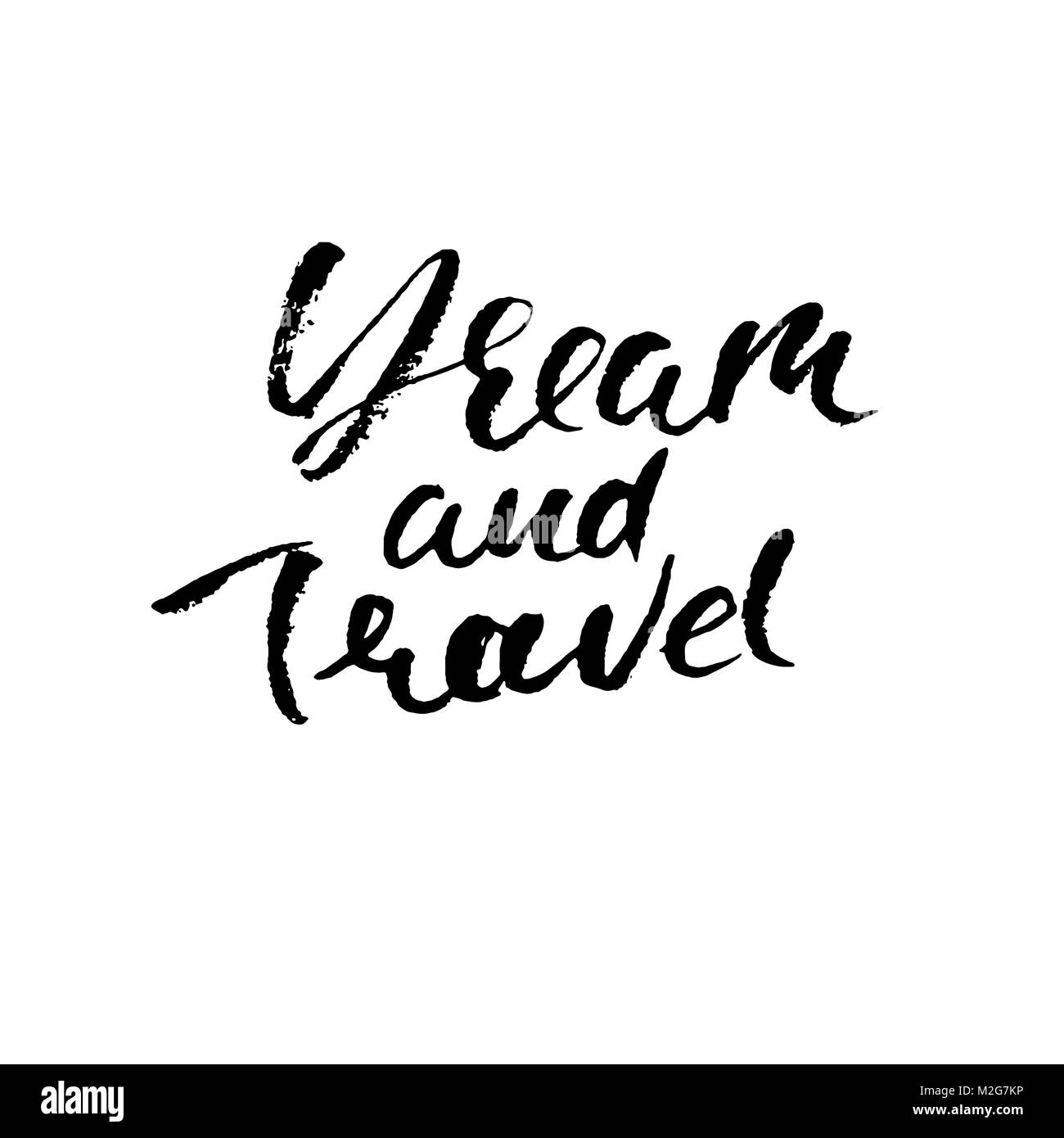 Dream and travel. Hand drawn modern dry brush lettering. Ink ...