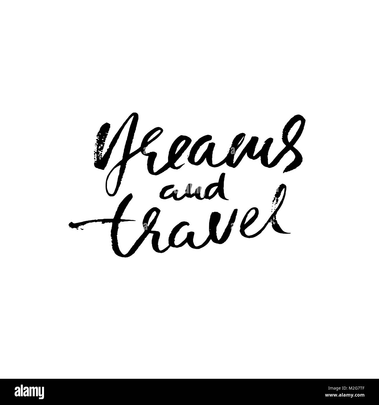 Dreams and travel. Hand drawn modern dry brush lettering. Ink ...