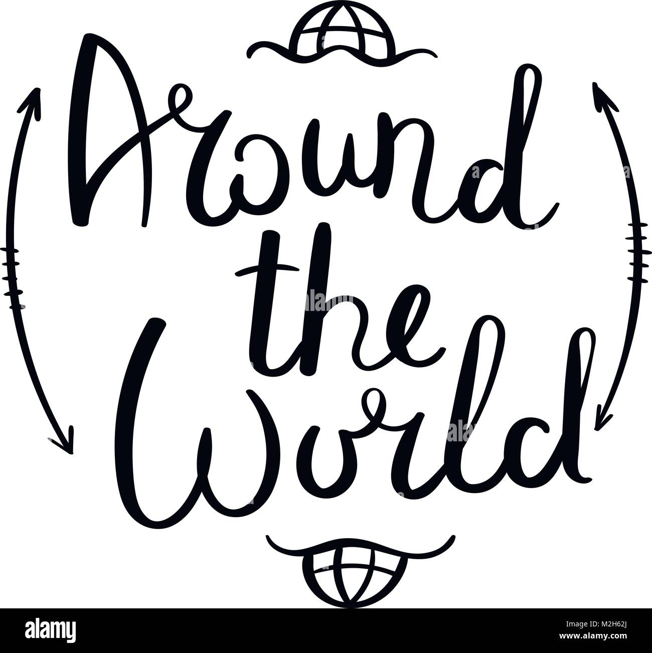 Around the world. Hand drawn vector lettering phrase. Modern motivating ...