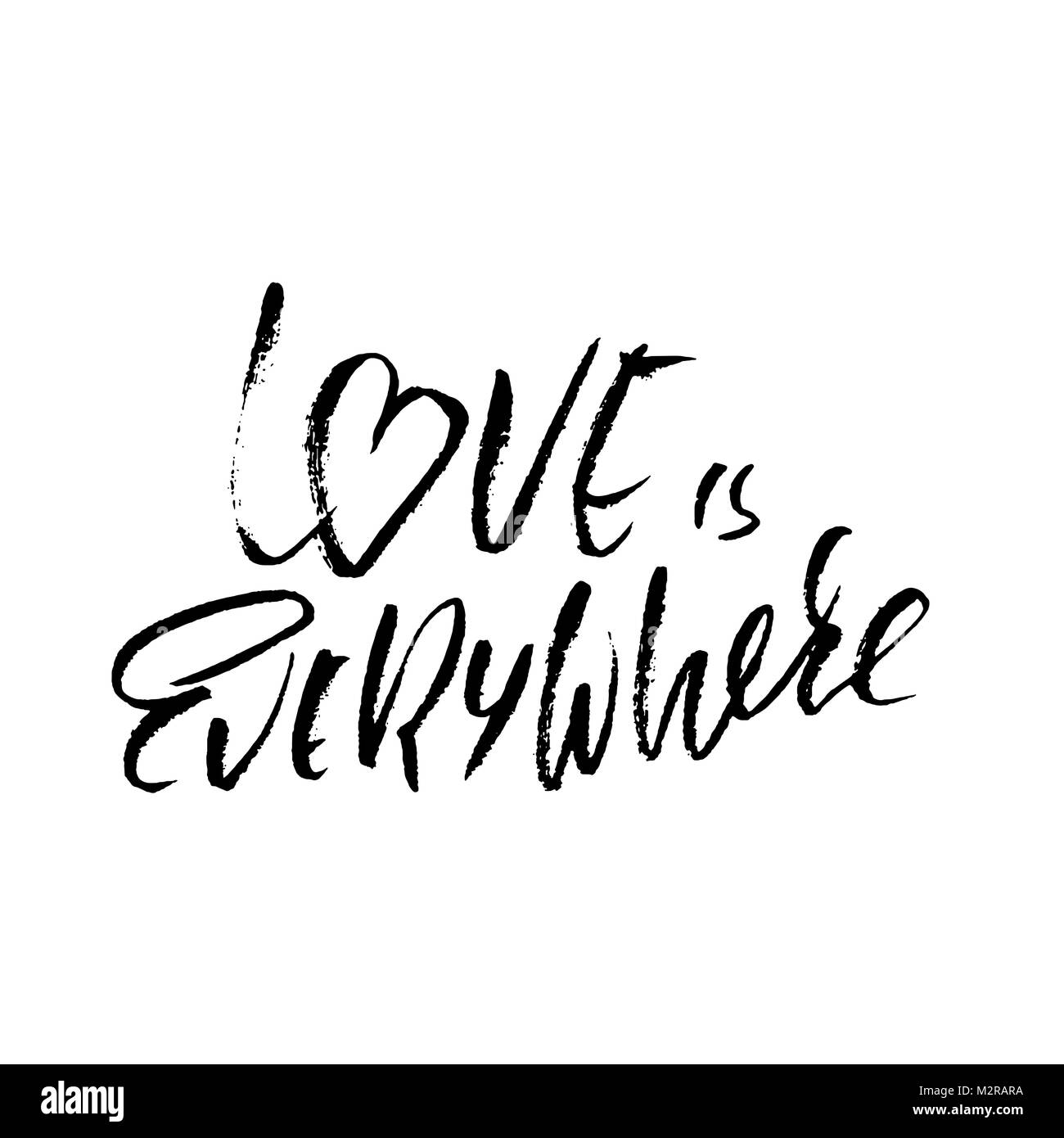 Hand drawn Valentine day quote. Love is everywhere. Dry brushed ink ...