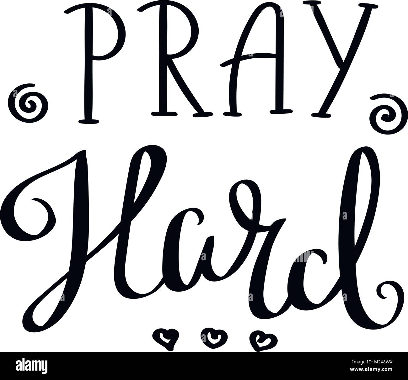 Pray hard. Hand drawn vector lettering phrase. Modern motivating ...
